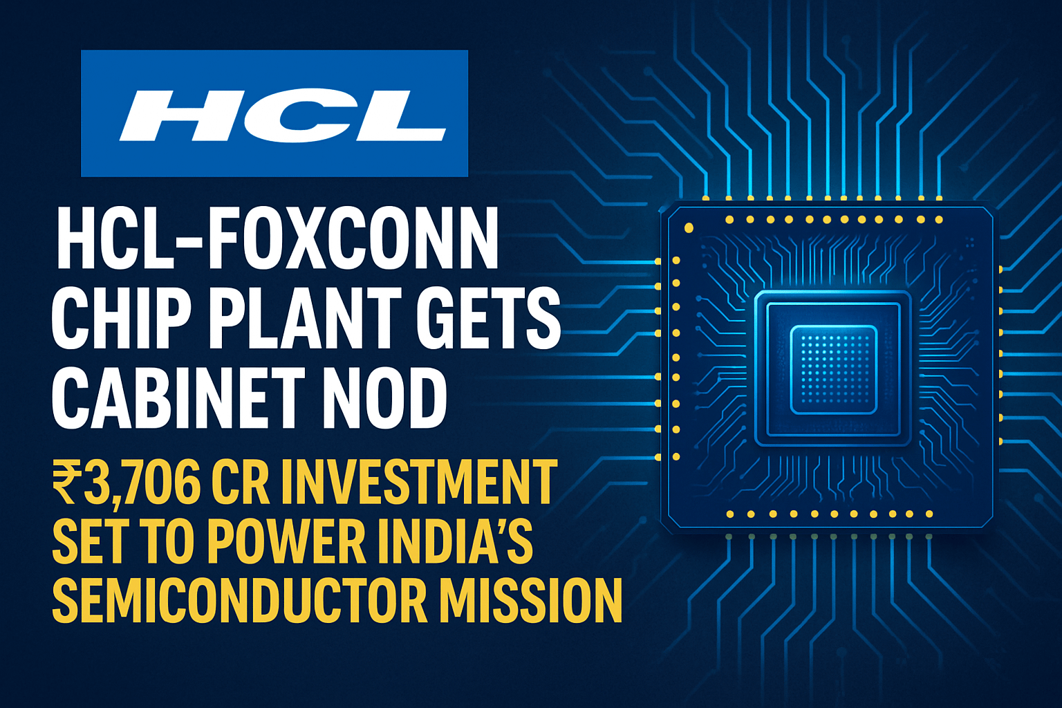 HCL-Foxconn Chip Plant Gets Cabinet Nod: ₹3,706 Cr Investment Set to ...